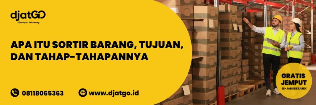 Apa Itu Sortir Barang, Tujuan, dan Tahap-tahapannya