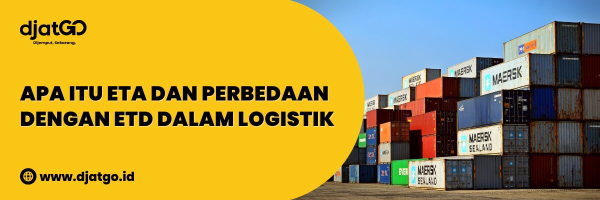 Apa itu ETA dan Perbedaan dengan ETD dalam Logistik