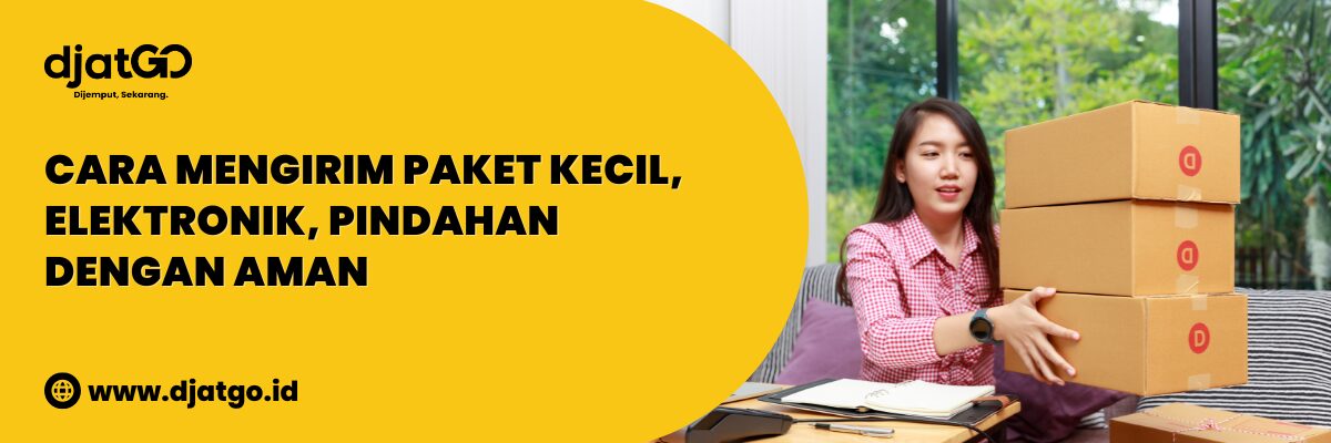 Cara Mengirim Paket Kecil, Elektronik, Pindahan dengan Aman