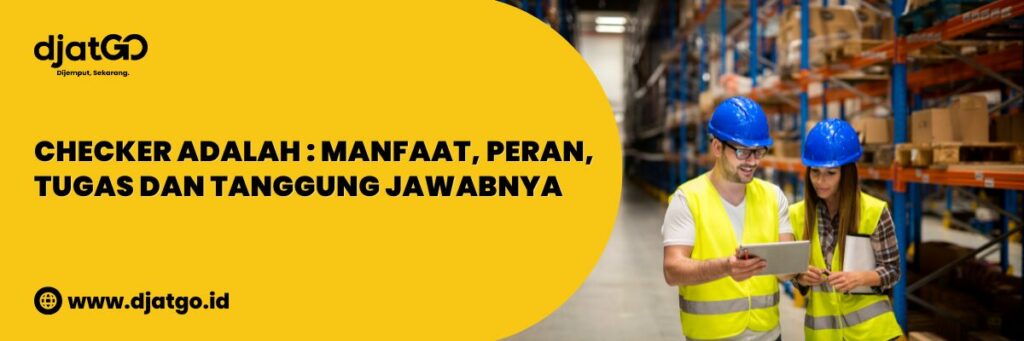Checker Adalah : Manfaat, Peran, Tugas dan Tanggung Jawabnya