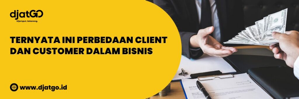 Ternyata Ini Perbedaan Client dan Customer dalam Bisnis