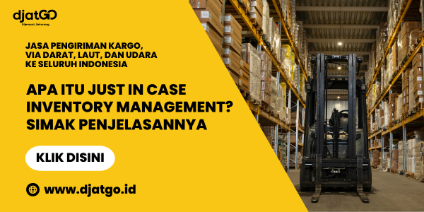 Apa Itu Just In Case Inventory Management? Simak Penjelasannya