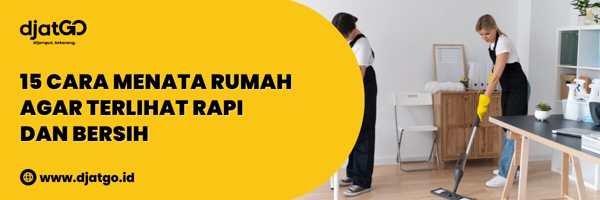 15 Cara Menata Rumah Agar Terlihat Rapi dan Bersih