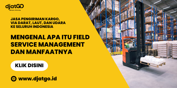 Mengenal Apa Itu Field Service Management dan Manfaatnya