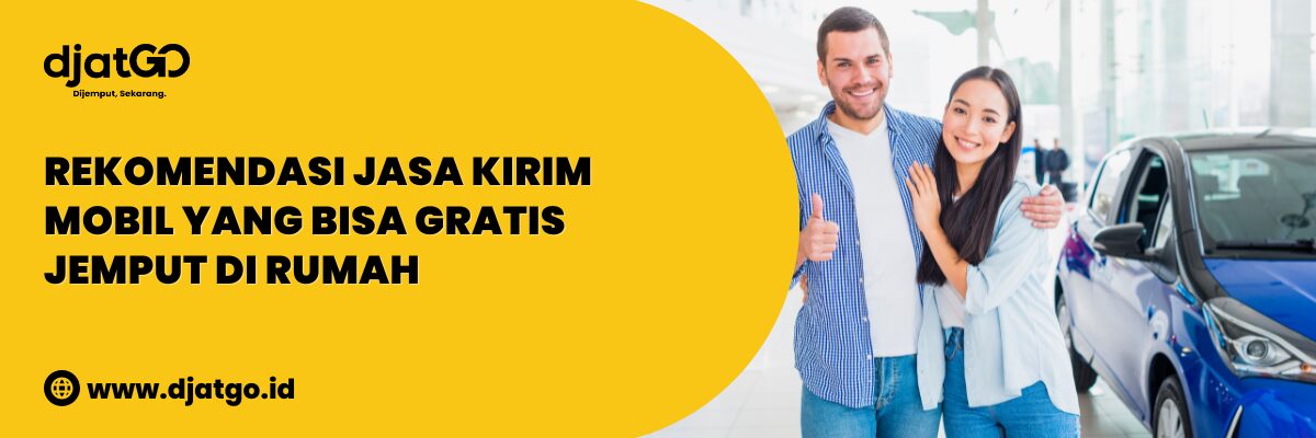 Rekomendasi Jasa Kirim Mobil yang Bisa Gratis Jemput di Rumah