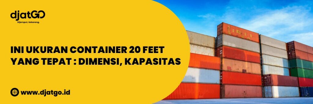 Ini Ukuran Container 20 Feet yang Tepat : Dimensi, Kapasitas